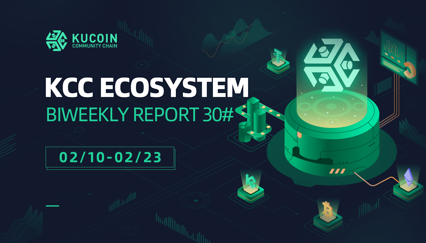 KCC Biweekly Ecosystem Report 30# (02/10-02/23) - KCC News